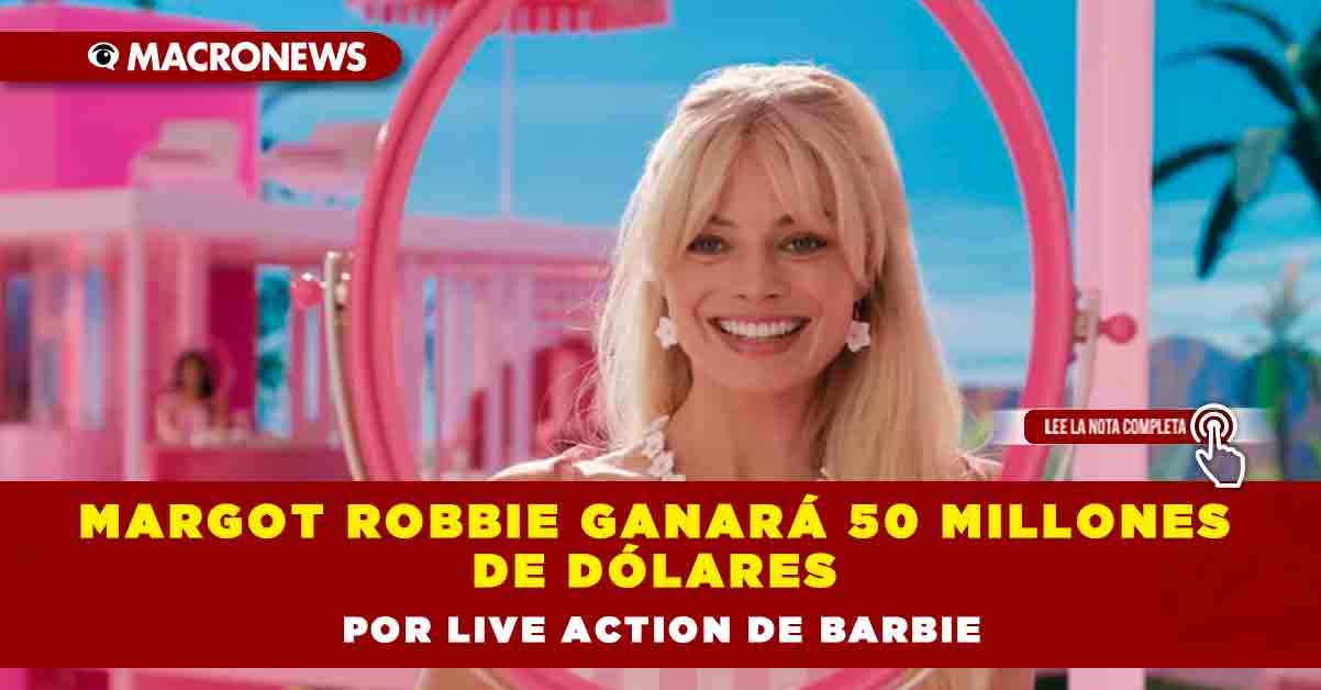 Margot Robbie ganará 50 millones de dólares por live action de Barbie ...