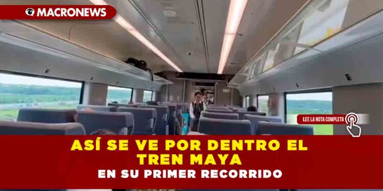 Así se ve por dentro el Tren Maya en su primer recorrido — Macronews