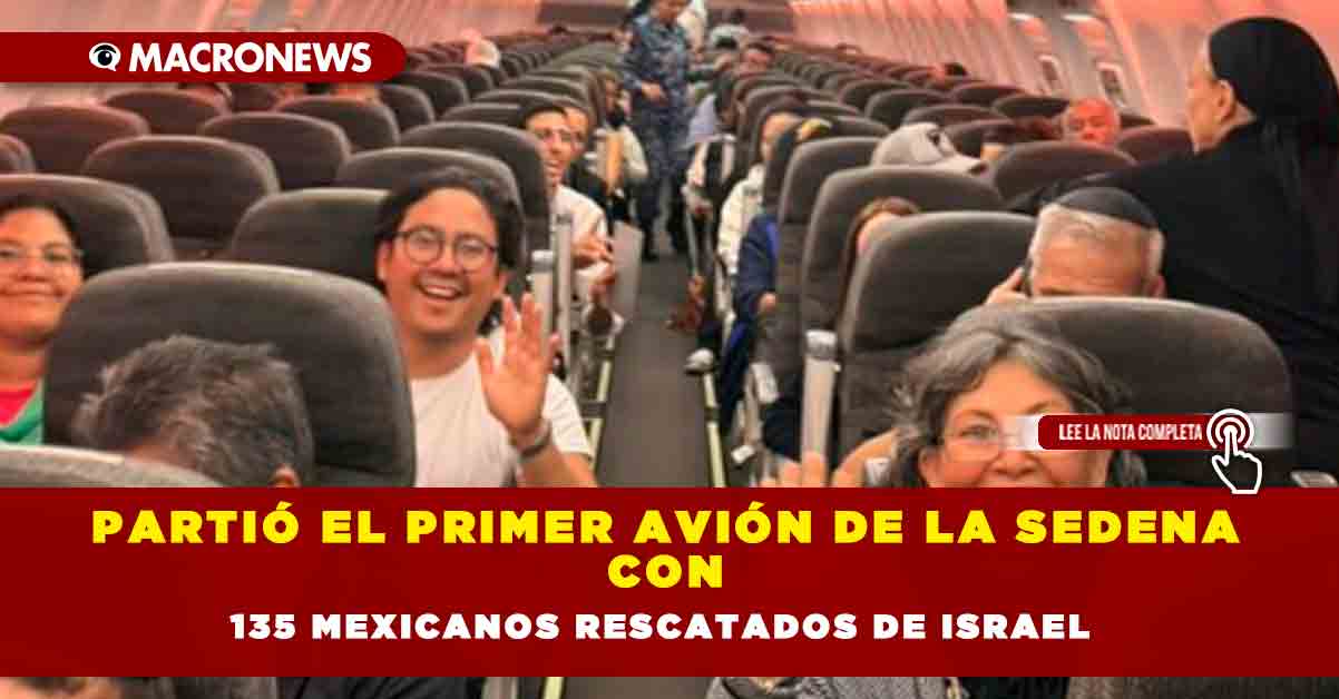 Partió el primer avión de la Sedena con 135 mexicanos rescatados de Israel — Macronews