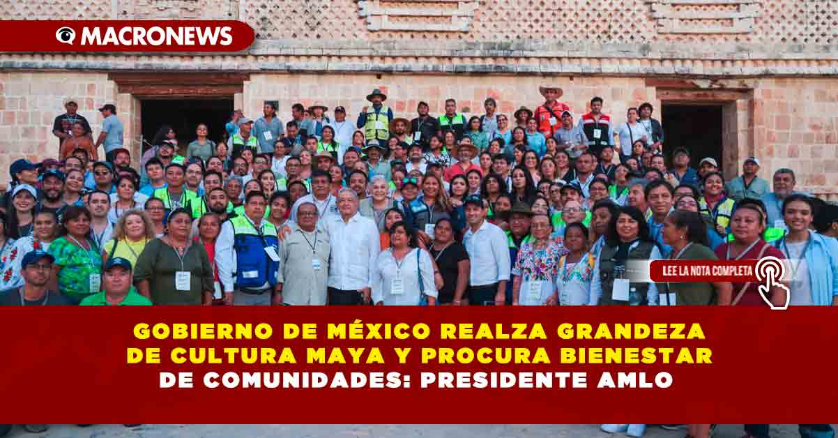 Gobierno de México realza grandeza de cultura maya y procura bienestar de comunidades ...