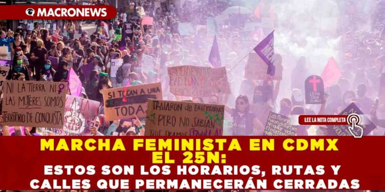 Marcha Feminista En Cdmx El 25n Estos Son Los Horarios Rutas Y Calles Que PermanecerÁn 