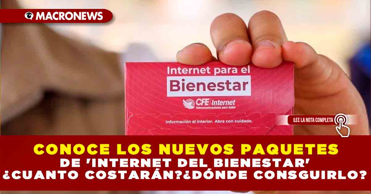 CONOCE LOS NUEVOS PAQUETES DE 'INTERNET DEL BIENESTAR' ¿CUÁNTO COSTARÁN ...