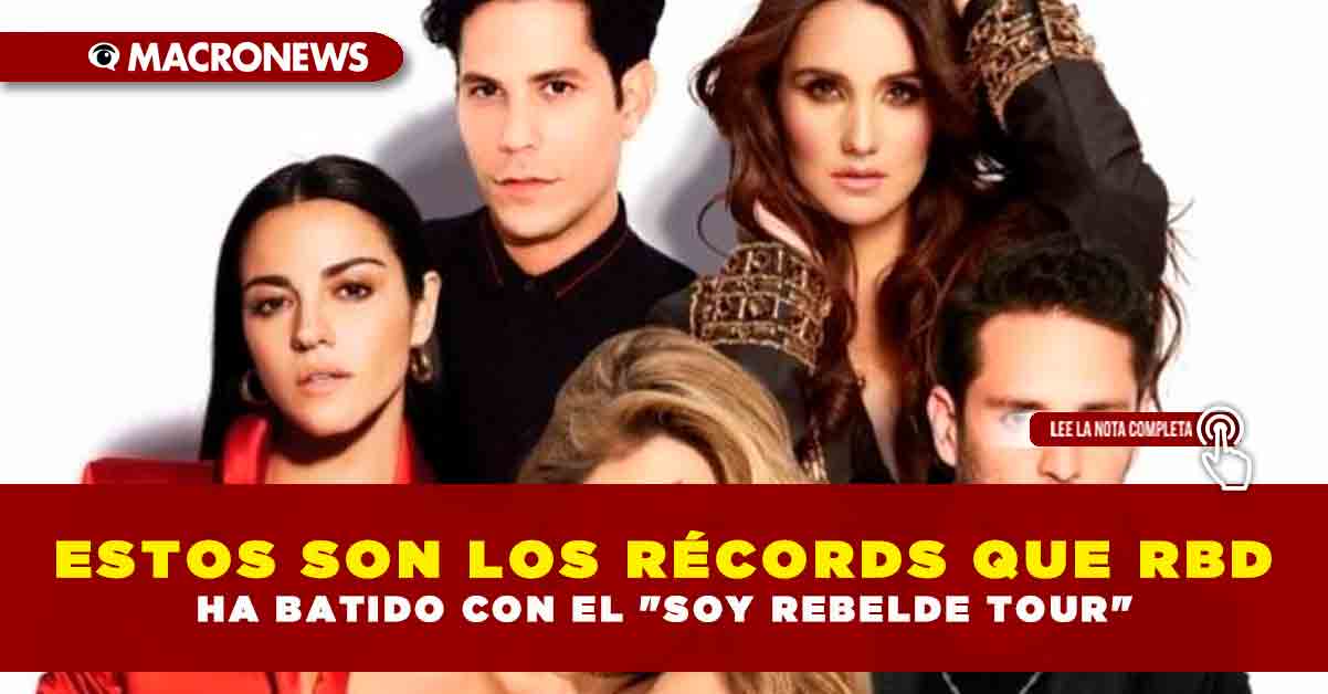 ESTOS SON LOS RÉCORDS QUE RBD HA BATIDO CON EL "SOY REBELDE TOUR" — Macronews