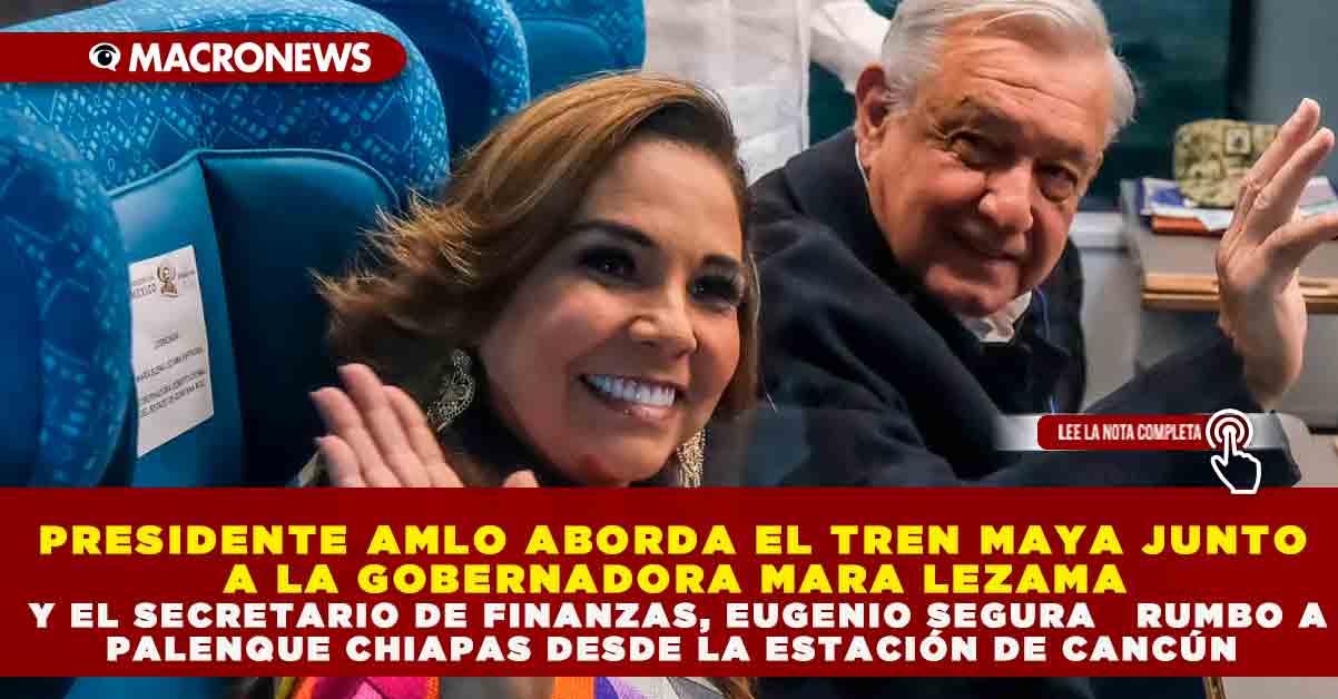 PRESIDENTE AMLO ABORDA EL TREN MAYA JUNTO A LA GOBERNADORA MARA LEZAMA Y EL SECRETARIO DE ...