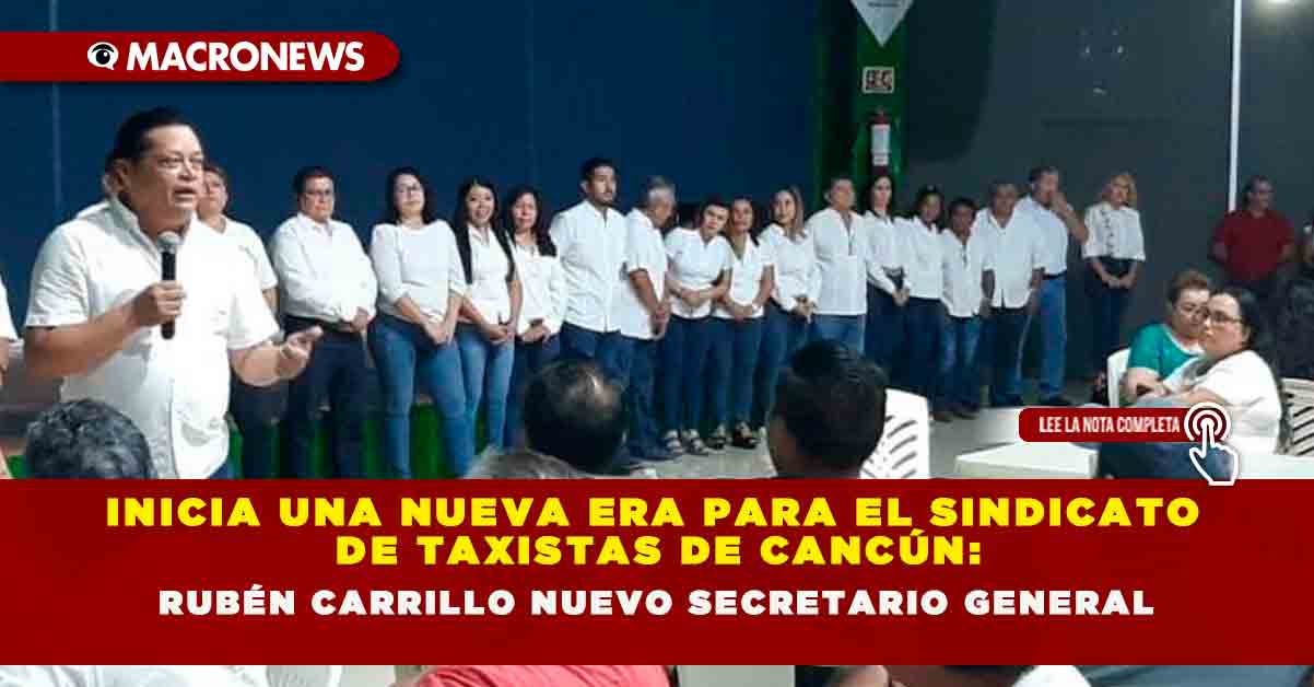 INICIA UNA NUEVA ERA PARA EL SINDICATO DE TAXISTAS DE CANCÚN: RUBÉN ...