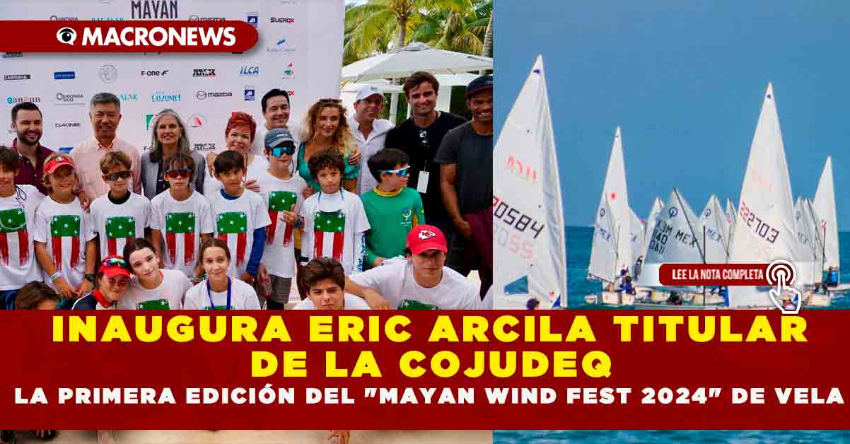INAUGURA ERIC ARCILA TITULAR DE LA COJUDEQ LA PRIMERA EDICIÓN DEL "MAYAN WIND FEST 2024" DE VELA ...