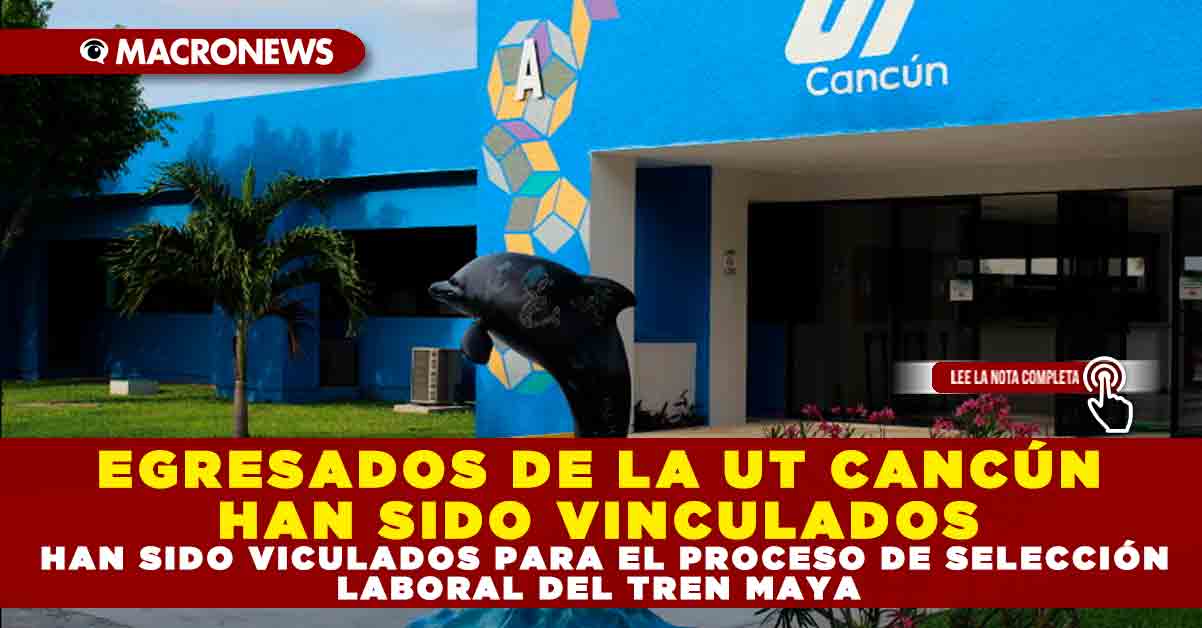 EGRESADOS DE LA UT CANCÚN HAN SIDO VICULADOS PARA EL PROCESO DE ...