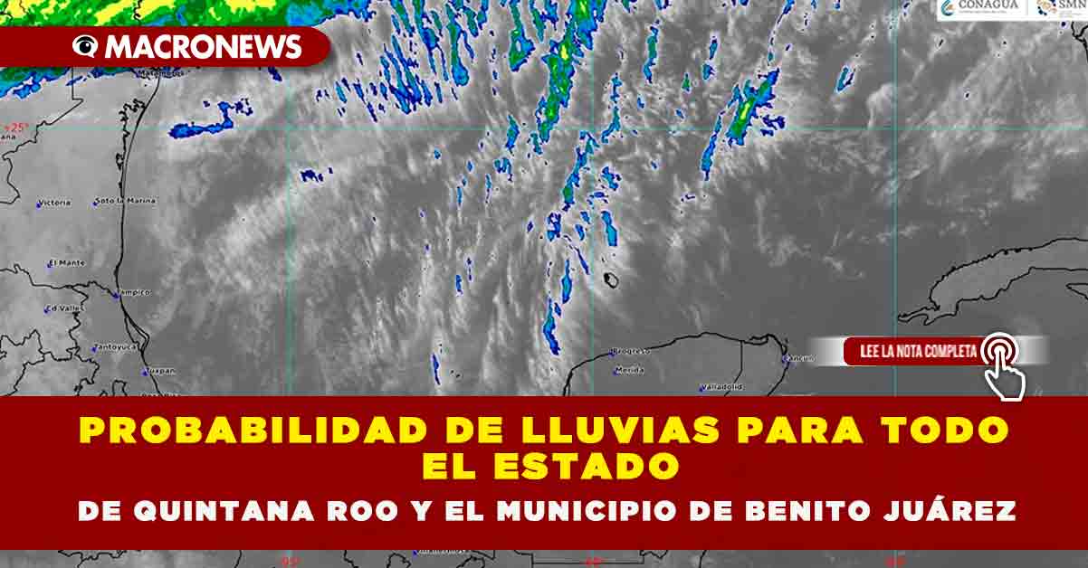 PROBABILIDAD DE LLUVIAS PARA TODO EL ESTADO DE QUINTANA ROO Y EL MUNICIPIO DE BENITO JUÁREZ ...