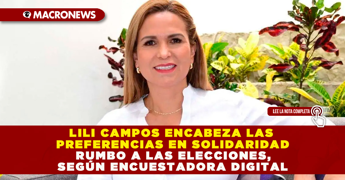 LILI CAMPOS ENCABEZA LAS PREFERENCIAS EN SOLIDARIDAD RUMBO A LAS ...