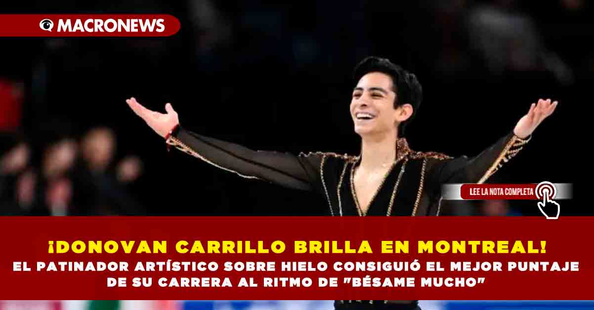 ¡DONOVAN CARRILLO BRILLA EN MONTREAL! EL PATINADOR ARTÍSTICO SOBRE HIELO CONSIGUIÓ EL MEJOR ...