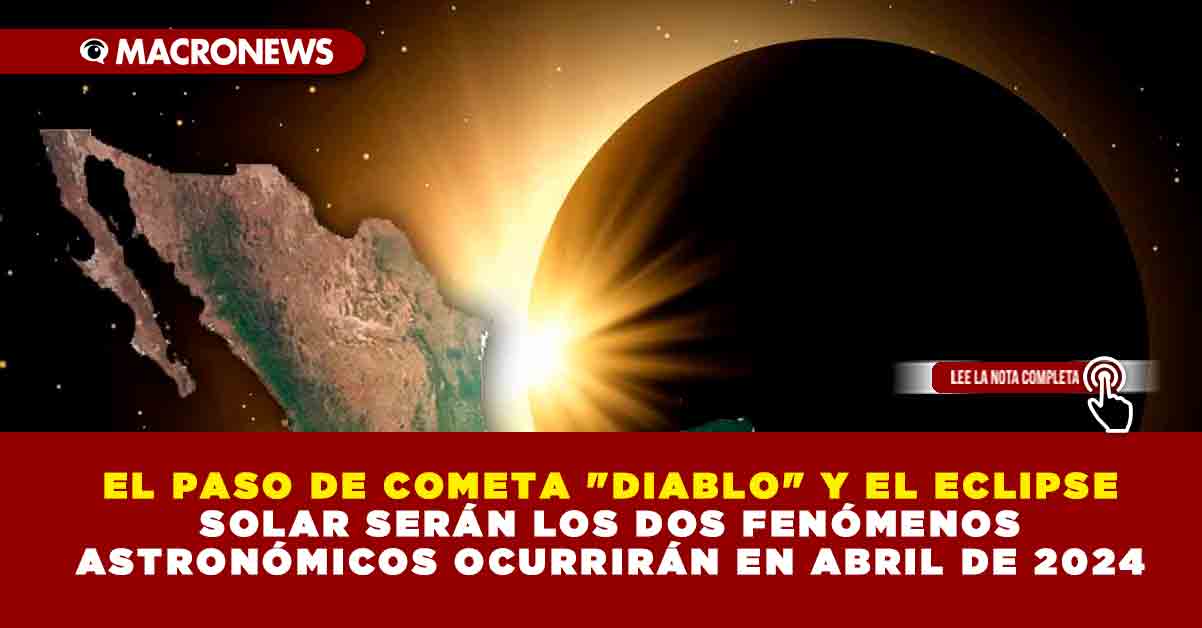 EL PASO DE COMETA "DIABLO" Y EL ECLIPSE SOLAR SERÁN LOS DOS FENÓMENOS ASTRONÓMICOS OCURRIRÁN EN ...