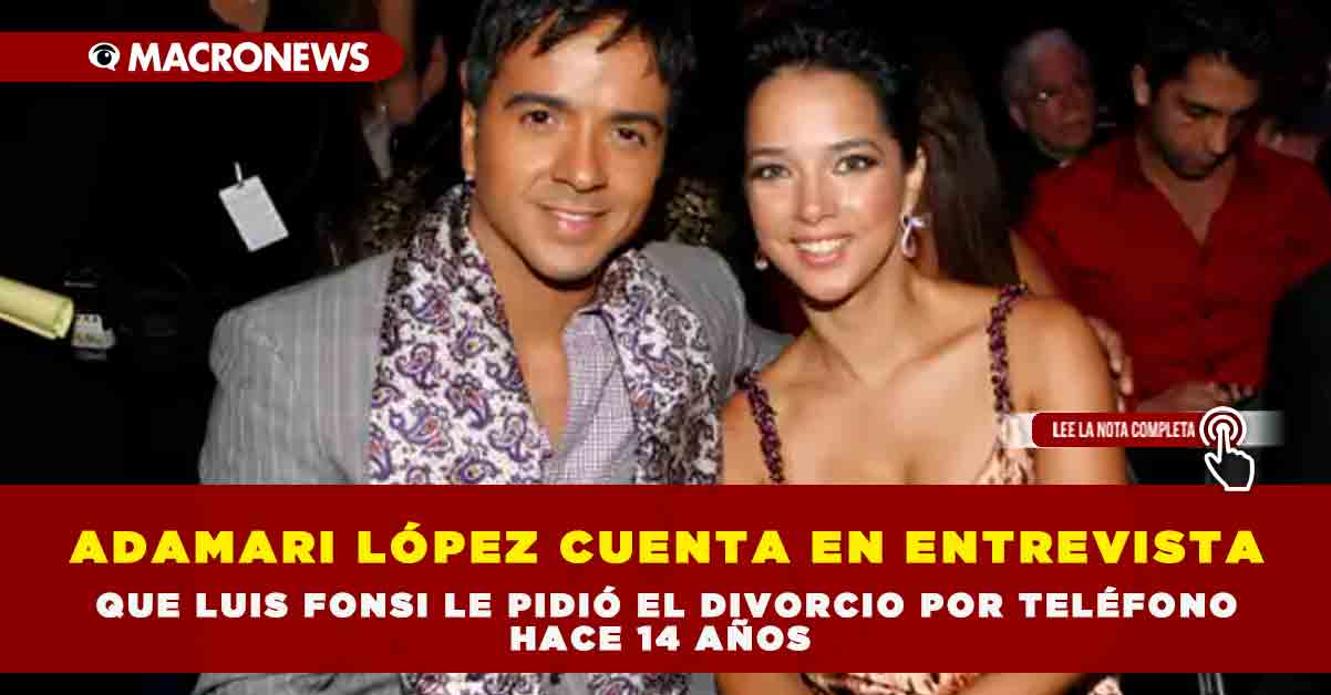 ADAMARI LÓPEZ CUENTA EN ENTREVISTA QUE LUIS FONSI LE PIDIÓ EL DIVORCIO POR TELÉFONO HACE 14 AÑOS ...