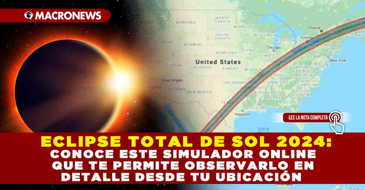 ECLIPSE TOTAL DE SOL 2024: CONOCE ESTE SIMULADOR ONLINE QUE TE PERMITE OBSERVARLO EN DETALLE ...