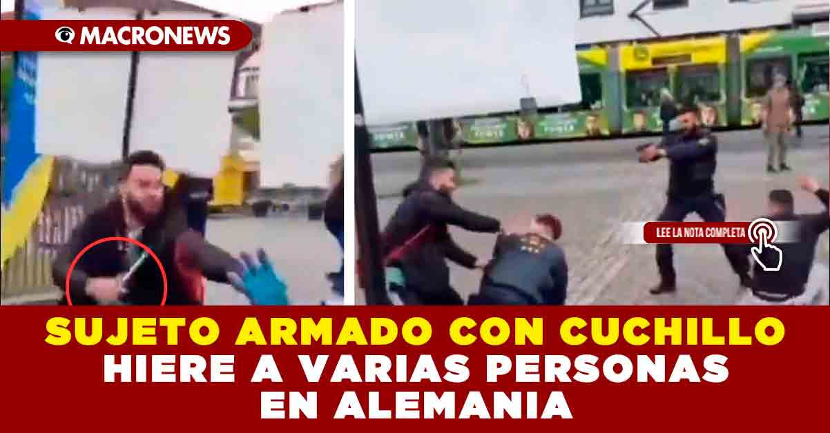 SUJETO ARMADO CON CUCHILLO HIERE A VARIAS PERSONAS EN ALEMANIA — Macronews