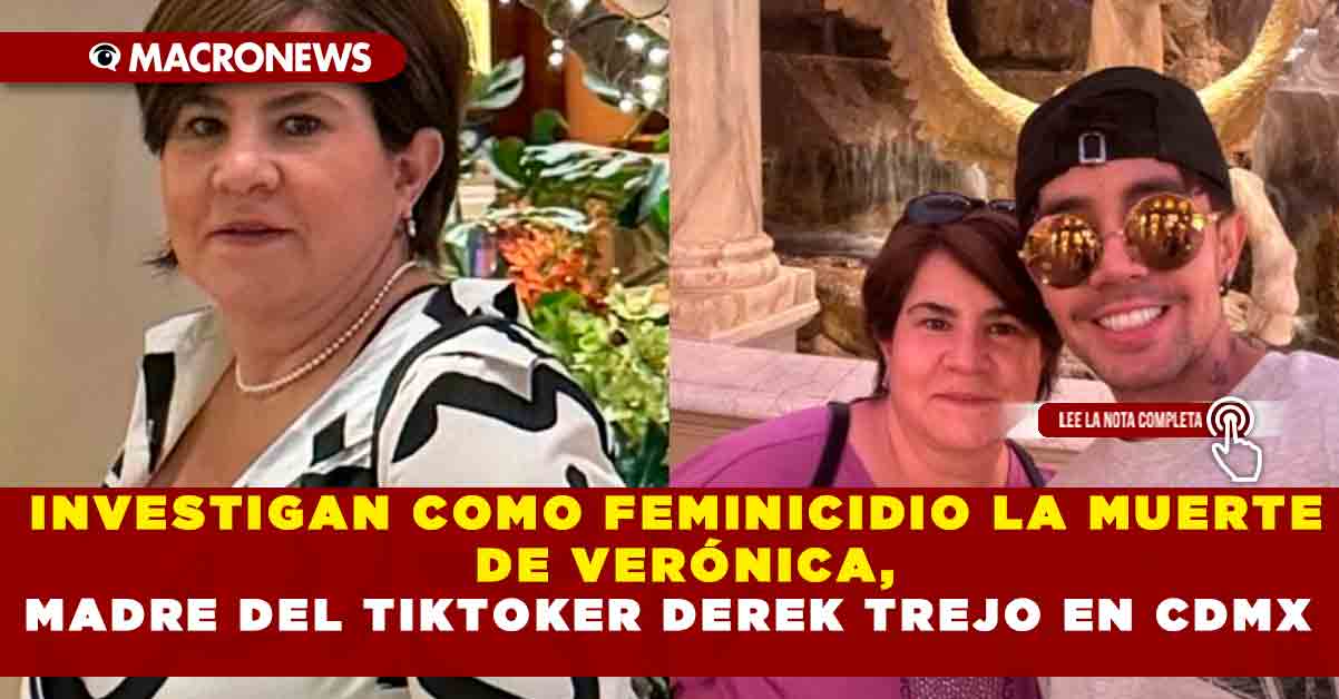 INVESTIGAN COMO FEMINICIDIO LA MUERTE DE VERÓNICA, MADRE DEL TIKTOKER ...