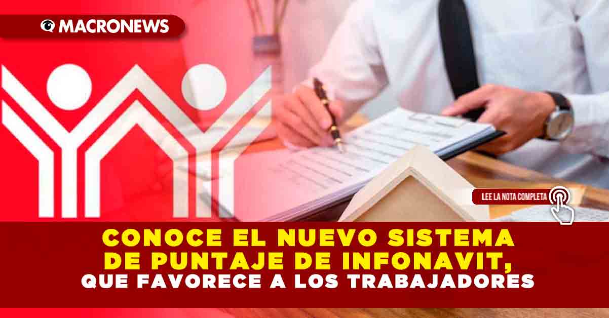 CONOCE EL NUEVO SISTEMA DE PUNTAJE DE INFONAVIT, QUE FAVORECE A LOS ...