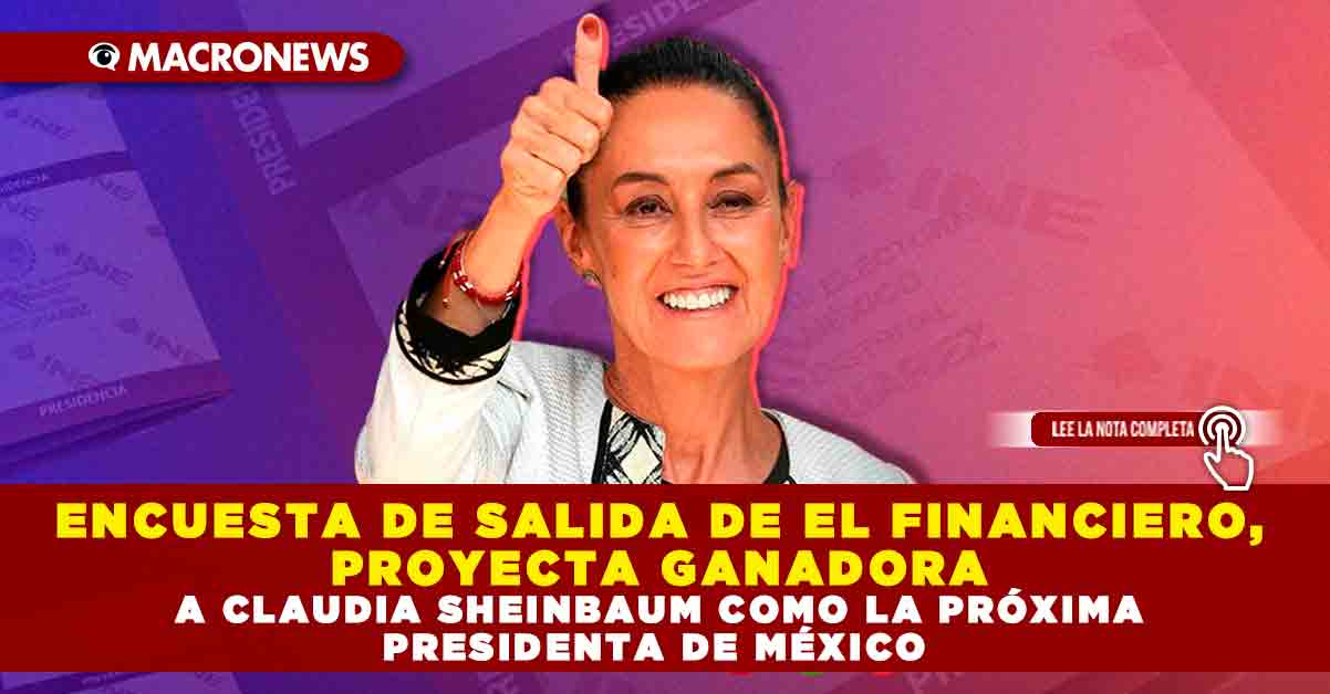 Encuesta De Salida De El Financiero Proyecta Ganadora A Claudia
