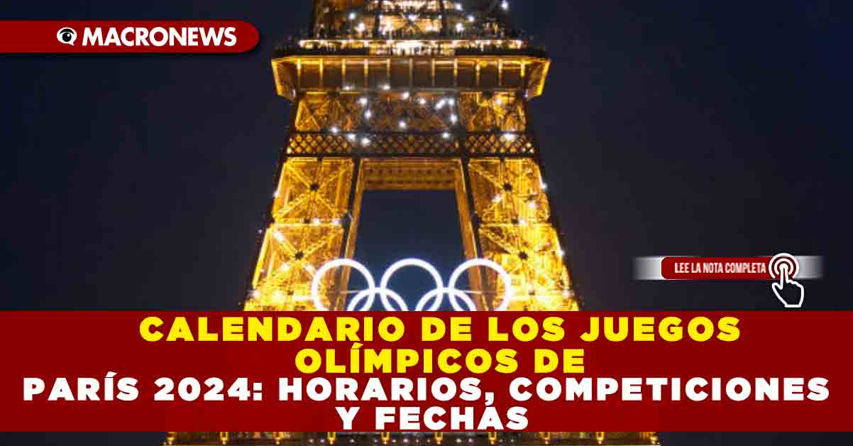 CALENDARIO DE LOS JUEGOS OLÍMPICOS DE PARÍS 2024: HORARIOS, COMPETICIONES Y FECHAS — Macronews