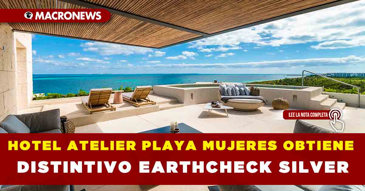 HOTEL ATELIER PLAYA MUJERES OBTIENE DISTINTIVO EARTHCHECK SILVER ...