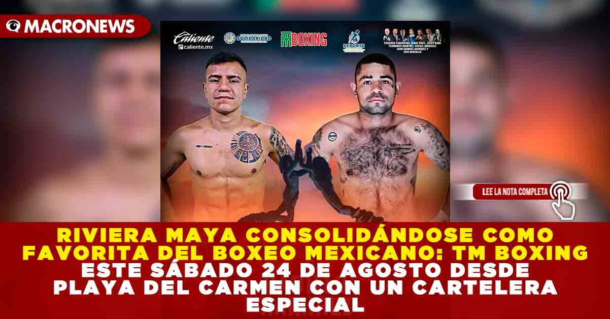 RIVIERA MAYA CONSOLIDÁNDOSE COMO FAVORITA DEL BOXEO MEXICANO: TM BOXING ...