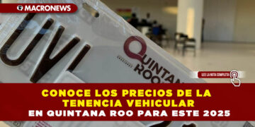 CONOCE LOS PRECIOS DE LA TENENCIA VEHICULAR EN QUINTANA ROO PARA ESTE 2025 — Macronews