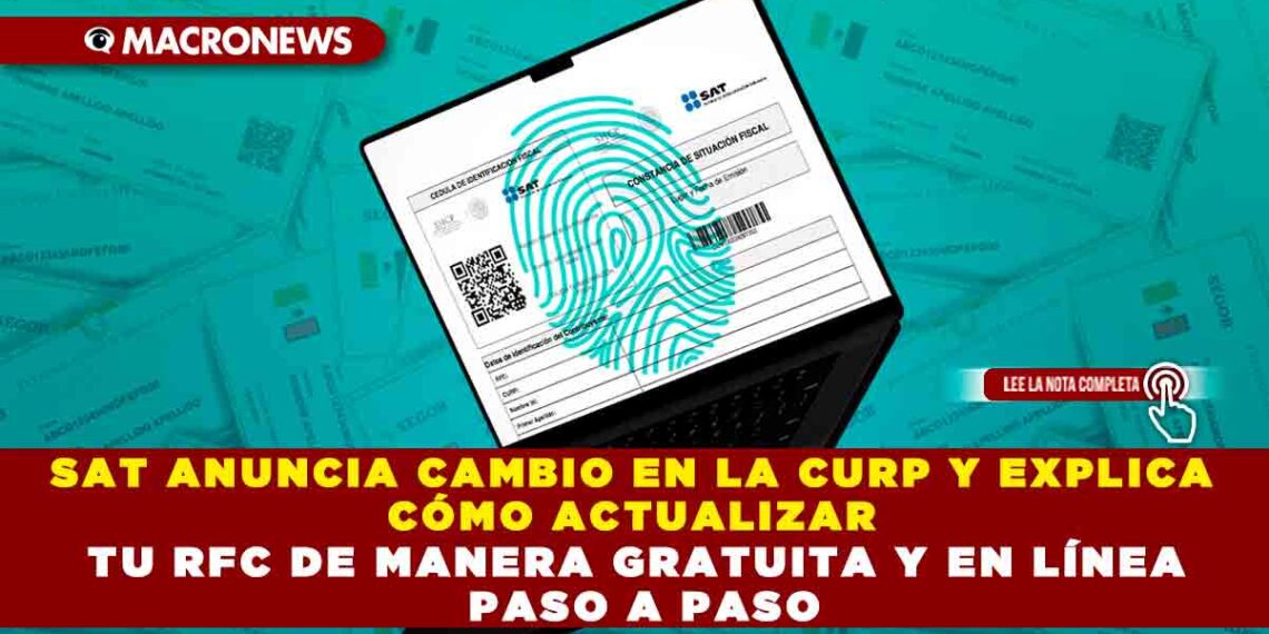 SAT ANUNCIA CAMBIO EN LA CURP Y EXPLICA CÓMO ACTUALIZAR TU RFC DE ...